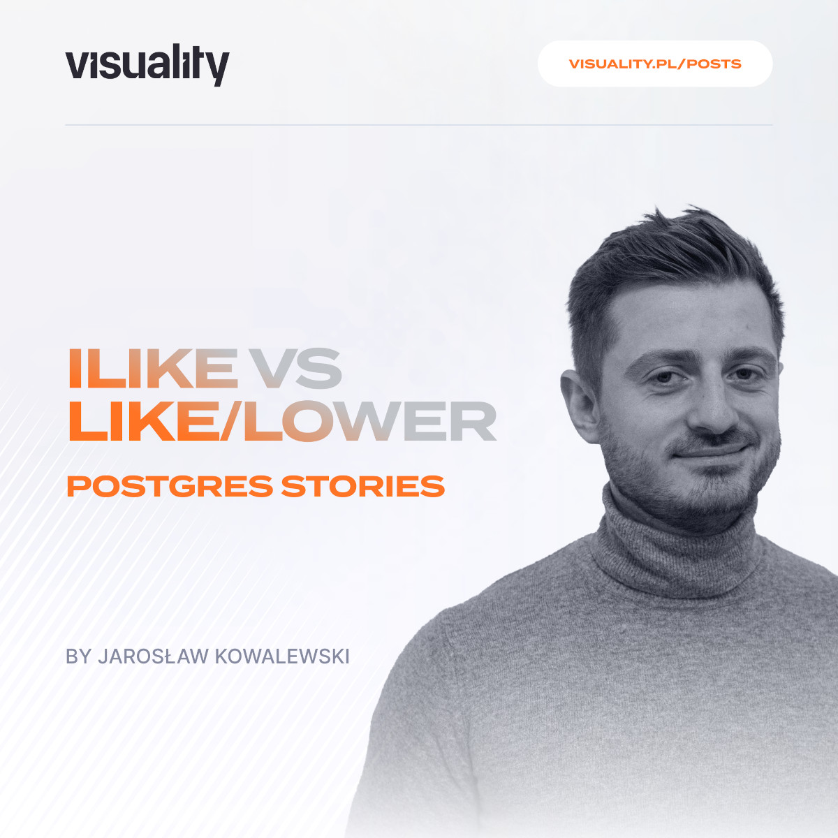 ILIKE vs LIKE/LOWER - Postgres Stories - Blog - Visuality