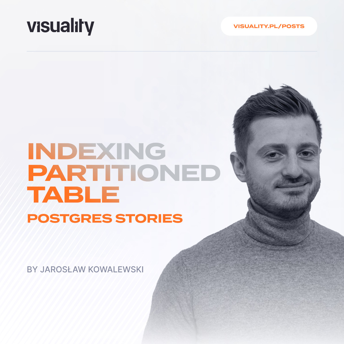 Indexing partitioned table - Postgres Stories - Blog - Visuality